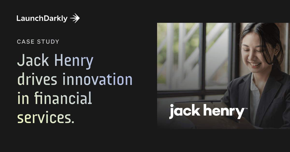 Jack Henry drives innovation in financial services. | LaunchDarkly